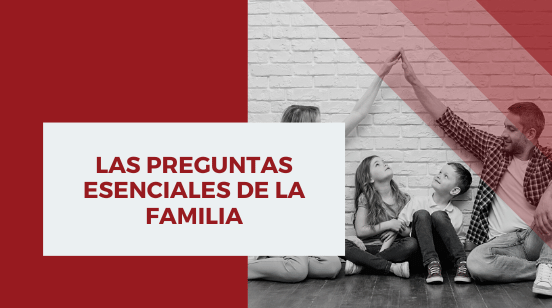 Las preguntas esenciales de la familia - Comunidades Colaborativas